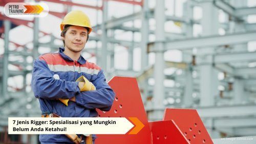 7 Jenis Rigger: Spesialisasi yang Mungkin Belum Anda Ketahui! - Petro ...