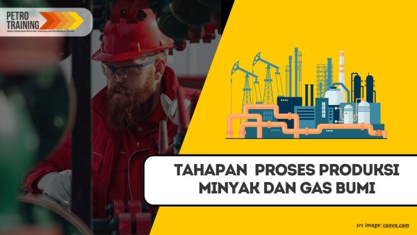 9 Tahapan Utama dalam Proses Produksi Minyak dan Gas Bumi - Petro ...