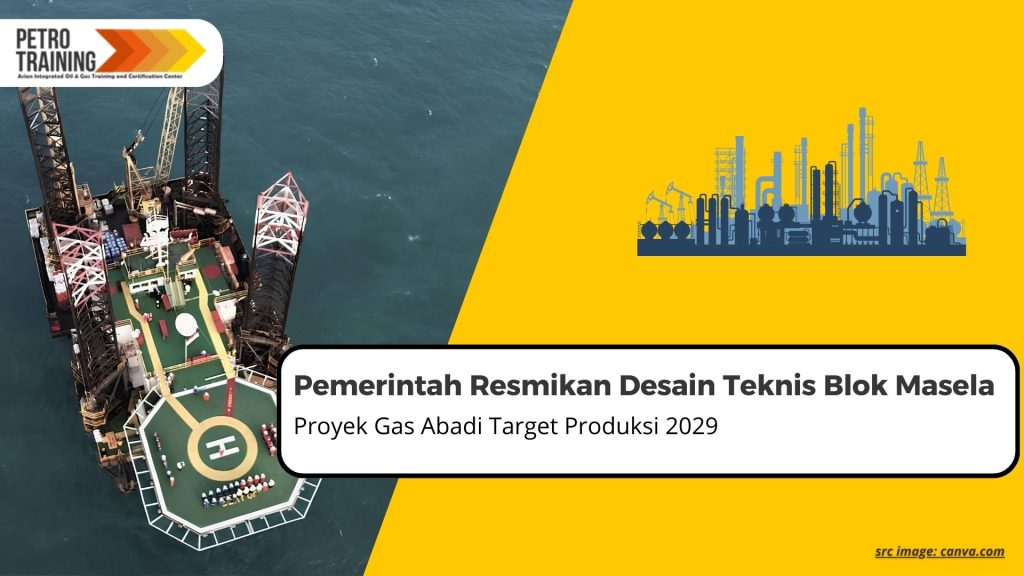 Pemerintah Resmikan Desain Teknis Blok Masela, Proyek Gas Abadi Target ...